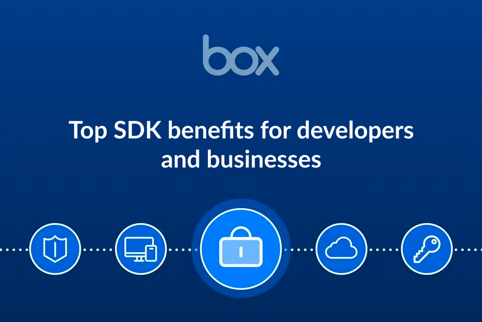 Top SDK benefits for developers and businesses | Box